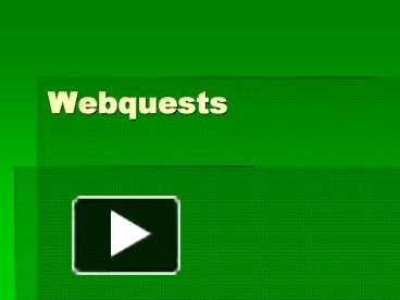 PPT – Webquests PowerPoint presentation | free to view - id: 182d91-ZDc1Z