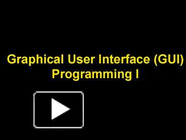 PPT – Graphical User Interface GUI Programming I PowerPoint ...