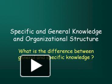 PPT – Specific and General Knowledge and Organizational Structure ...