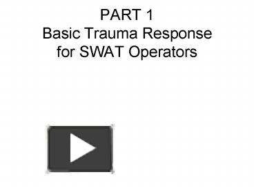 PART 1 Basic Trauma Response for SWAT Operators presentation | free to view
