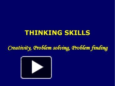 THINKING SKILLS Creativity, Problem solving, Problem finding ...