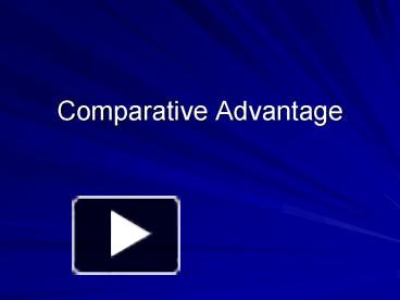 Comparative Advantage presentation | free to view