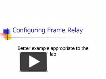 PPT – Configuring Frame Relay PowerPoint presentation | free to view ...