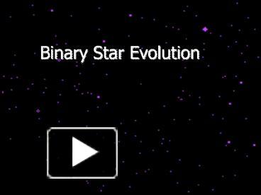 Binary Star Evolution presentation | free to view