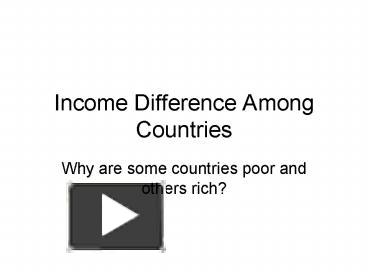 Income Difference Among Countries presentation | free to view
