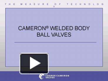 CAMERON WELDED BODY BALL VALVES presentation | free to view