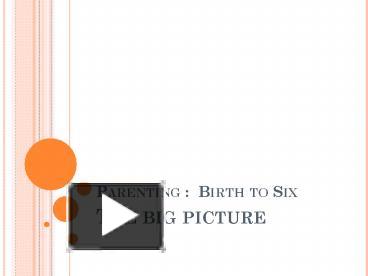 PPT – Parenting : Birth to Six PowerPoint presentation | free to view ...