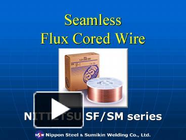 Seamless Flux Cored Wire presentation | free to view