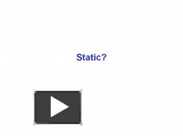 PPT – Static? PowerPoint presentation | free to view - id: 19b77a-ZDc1Z