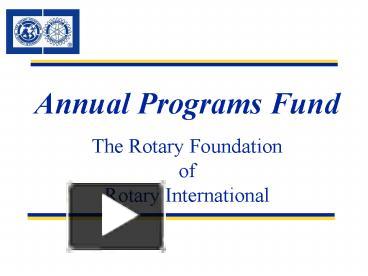Annual Programs Fund The Rotary Foundation of Rotary International ...