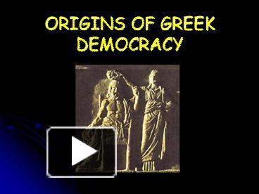 ORIGINS OF GREEK DEMOCRACY presentation | free to view