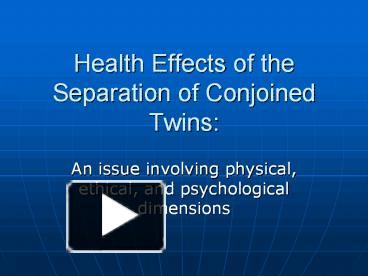 Health Effects of the Separation of Conjoined Twins: presentation ...