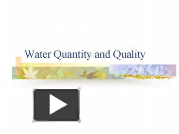 Water Quantity and Quality presentation | free to view