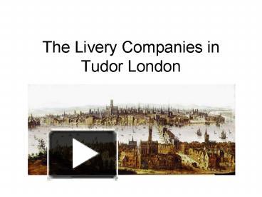 PPT – The Livery Companies in Tudor London PowerPoint presentation ...