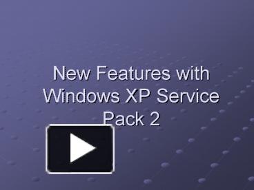 PPT – New Features with Windows XP Service Pack 2 PowerPoint ...