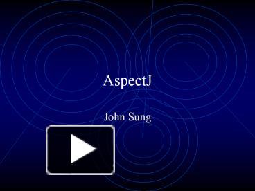 PPT – AspectJ PowerPoint presentation | free to download - id: 1a1758-NjY3O