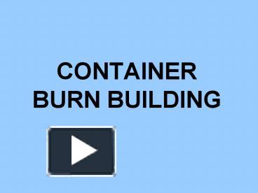 PPT – CONTAINER BURN BUILDING PowerPoint presentation | free to view ...