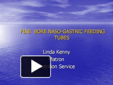 FINE BORE NASOGASTRIC FEEDING TUBES presentation | free to view
