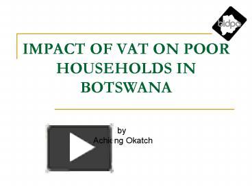 IMPACT OF VAT ON POOR HOUSEHOLDS IN BOTSWANA presentation | free to view