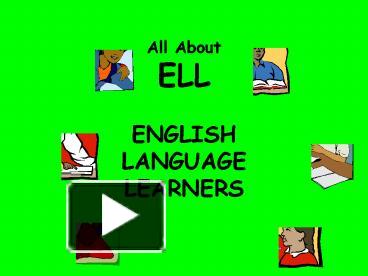All About ELL ENGLISH LANGUAGE LEARNERS presentation | free to view