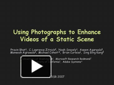 Using Photographs to Enhance Videos of a Static Scene presentation ...