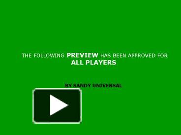 THE FOLLOWING PREVIEW HAS BEEN APPROVED FOR ALL PLAYERS BY SANDY ...