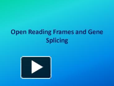 PPT – Open Reading Frames and Gene Splicing PowerPoint presentation ...