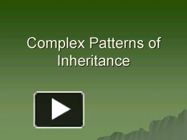 Complex Patterns of Inheritance presentation | free to view