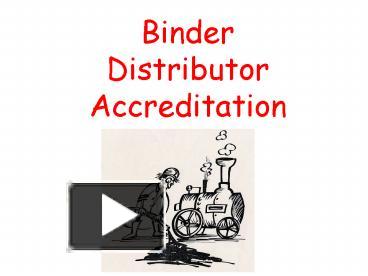 PPT – Binder Distributor Accreditation PowerPoint presentation | free ...