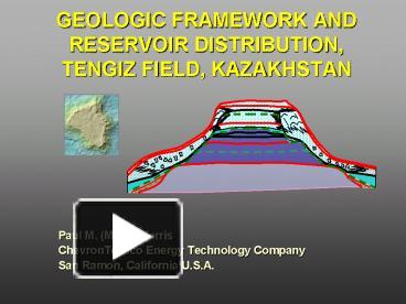 GEOLOGIC FRAMEWORK AND RESERVOIR DISTRIBUTION, TENGIZ FIELD, KAZAKHSTAN ...