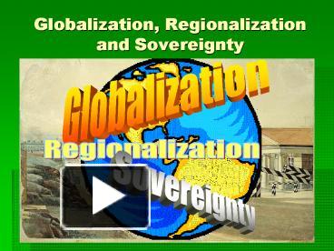 Globalization, Regionalization and Sovereignty presentation | free to view