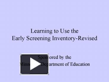 Learning to Use the Early Screening InventoryRevised presentation ...