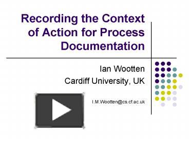 Recording the Context of Action for Process Documentation presentation ...