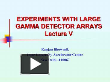 PPT – EXPERIMENTS WITH LARGE GAMMA DETECTOR ARRAYS Lecture V PowerPoint ...