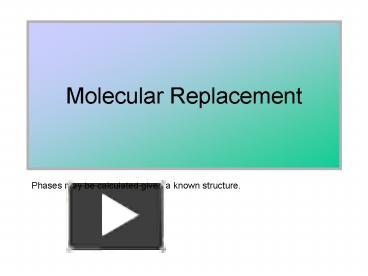 PPT – Molecular Replacement PowerPoint presentation | free to view - id ...