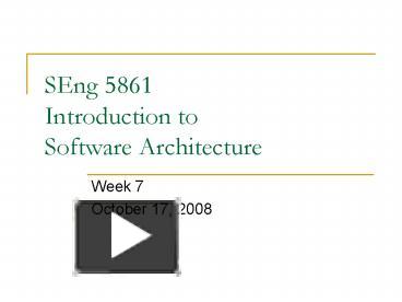 SEng 5861 Introduction to Software Architecture presentation | free to view
