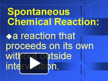 Spontaneous Chemical Reaction: presentation | free to view