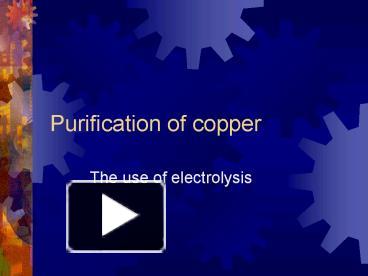 PPT – Purification of copper PowerPoint presentation | free to view ...