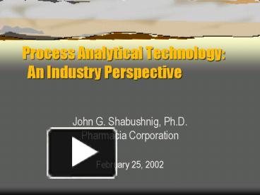 Process Analytical Technology: An Industry Perspective presentation ...