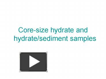 PPT – Coresize hydrate and hydratesediment samples PowerPoint ...