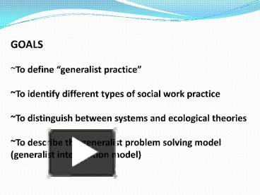 PPT – GOALS To define generalist practice To identify different types ...