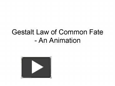 PPT – Gestalt Law of Common Fate An Animation PowerPoint presentation ...