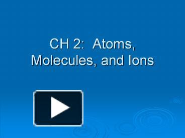 CH 2: Atoms, Molecules, and Ions presentation | free to view