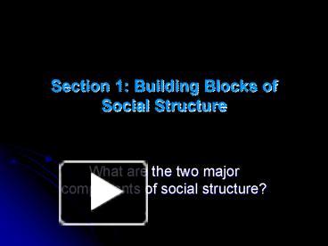 Section 1: Building Blocks of Social Structure presentation | free to view