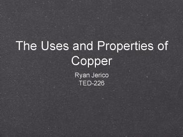 The Uses and Properties of Copper presentation | free to view