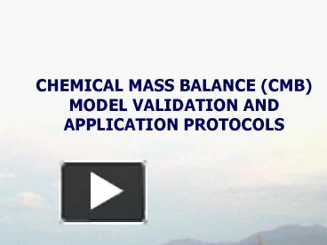 CHEMICAL MASS BALANCE CMB MODEL VALIDATION AND APPLICATION PROTOCOLS ...