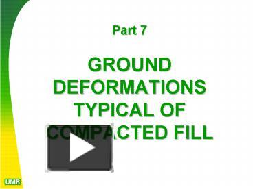 Part 7 GROUND DEFORMATIONS TYPICAL OF COMPACTED FILL presentation ...