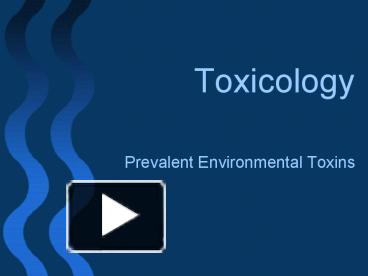 PPT – Toxicology PowerPoint presentation | free to view - id: 1ae80-NjFlY