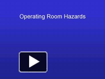 Operating Room Hazards presentation | free to view