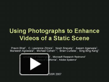 PPT – Using Photographs to Enhance Videos of a Static Scene PowerPoint ...